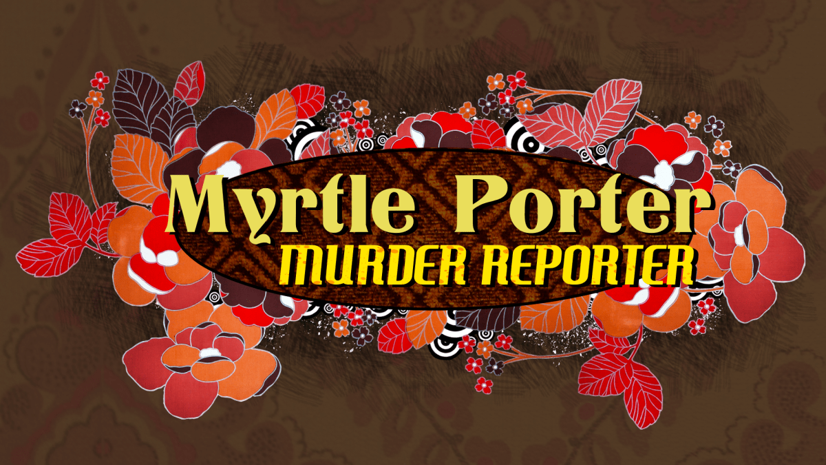 Myrtle Porter: Murder Reporter – Playable murder mysteries for Mac and PC!